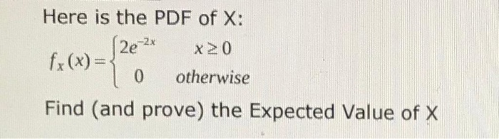 Solved Here is the PDF of X: (2e 2x X20 f(x)= 0 otherwise | Chegg.com