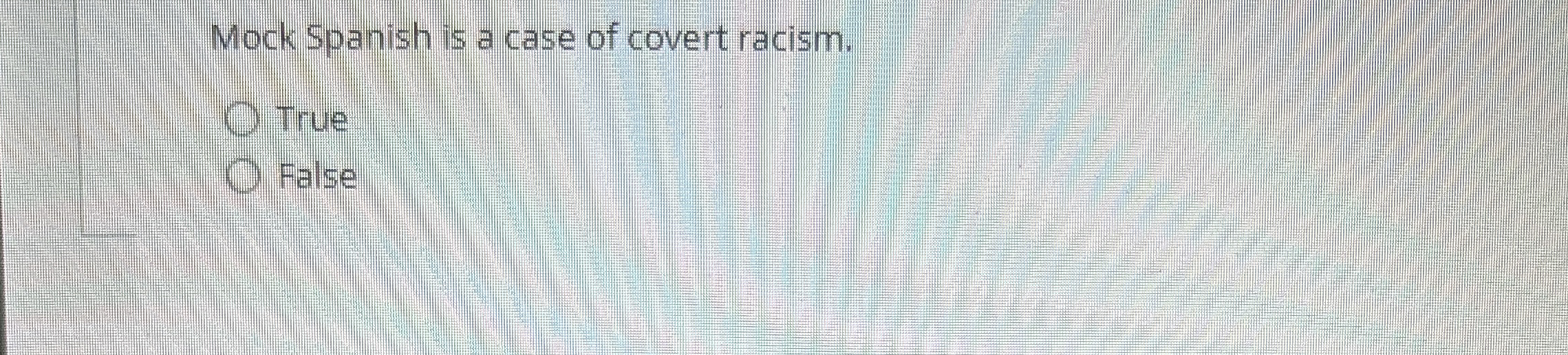 Solved Mock Spanish is a case of covert racism.TrueFalse | Chegg.com
