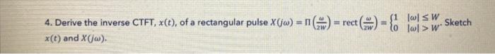 Solved W کاه[ 1] = rect 4. Derive the inverse CTFT, X(t), of | Chegg.com