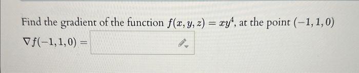 Solved Find the gradient of the function f(x,y,z)=xy4, at | Chegg.com