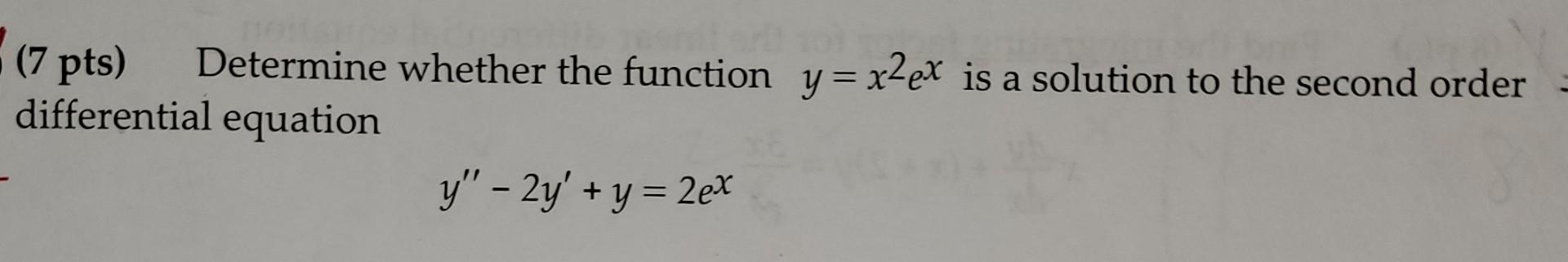 Solved (7 pts) Determine whether the function y=x2ex is a | Chegg.com