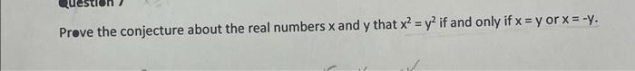 Solved Prove the conjecture about the real numbers x and y | Chegg.com