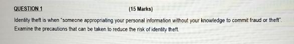 Solved QUESTION 1(15 ﻿Marks)Identity theft is when "someone | Chegg.com
