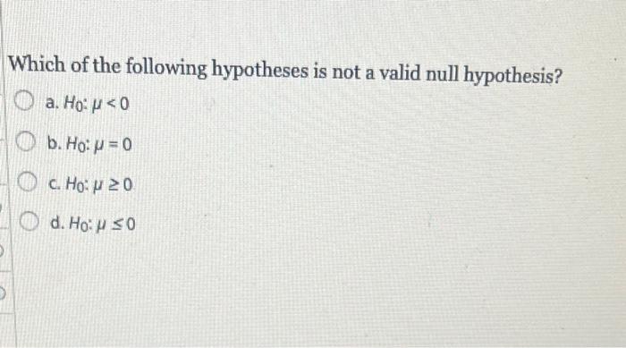Solved Which of the following hypotheses is not a valid null | Chegg.com