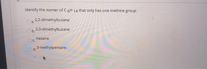 Solved Identify the isomer of C6H 14 that only has one | Chegg.com