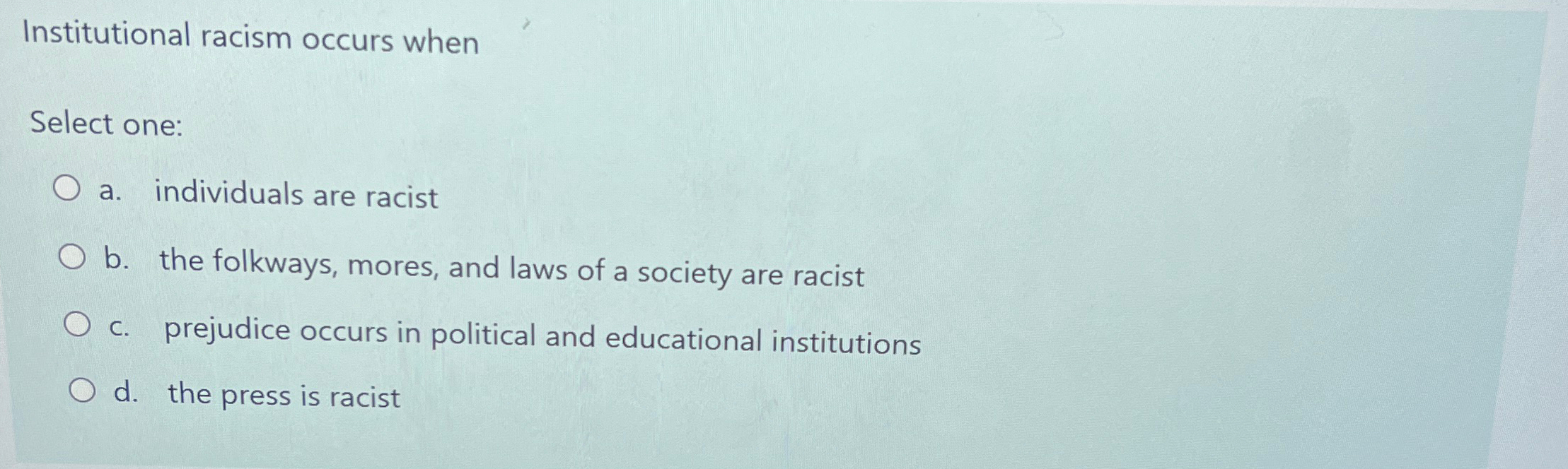 Solved Institutional racism occurs whenSelect onea. | Chegg.com