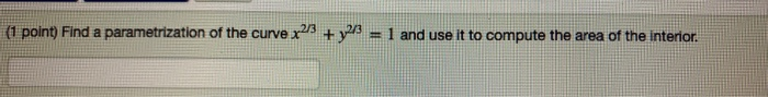Solved (1 point) Find a parametrization of the curve x23 + | Chegg.com