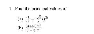 Solved 1. Find the principal values of (a) (21+23i)3i (b) | Chegg.com