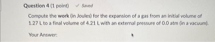 Solved Compute the work (in Joules) for the expansion of a | Chegg.com