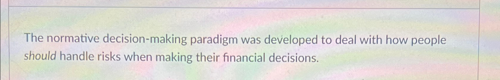 Solved The normative decision-making paradigm was developed | Chegg.com