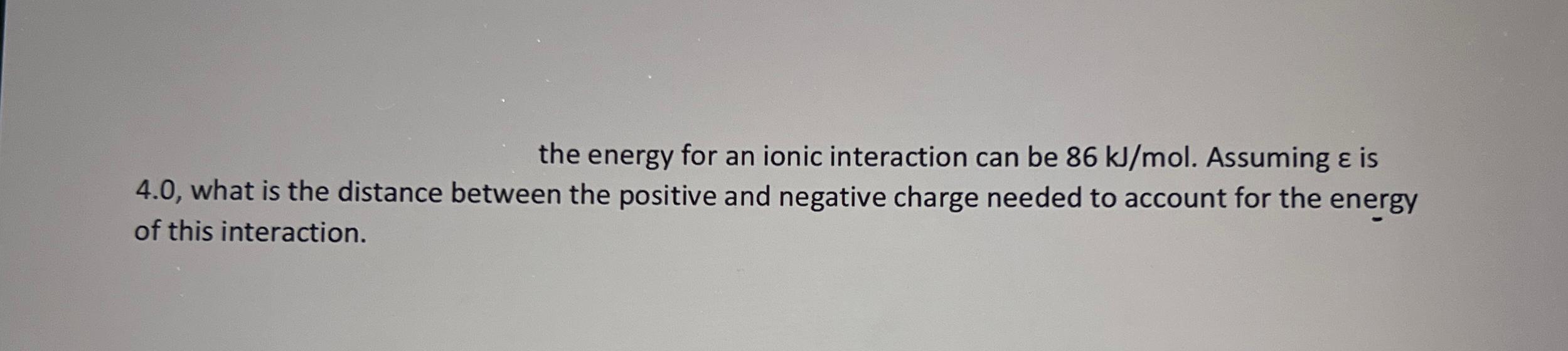 Solved the energy for an ionic interaction can be 86kJmol. | Chegg.com