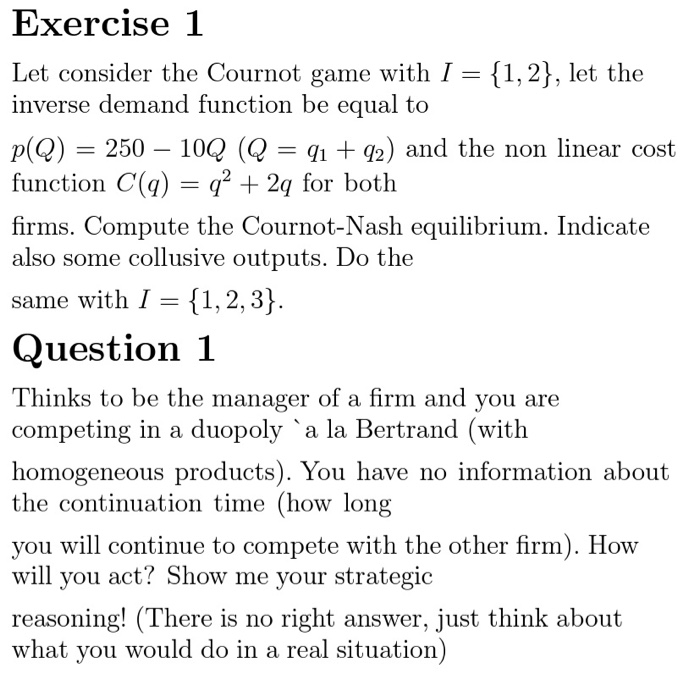 Solved Exercise 1 Let consider the Cournot game with I = {1, | Chegg.com Solved Exercise 1 Let consider the Cournot game with I = {1, | Chegg.com