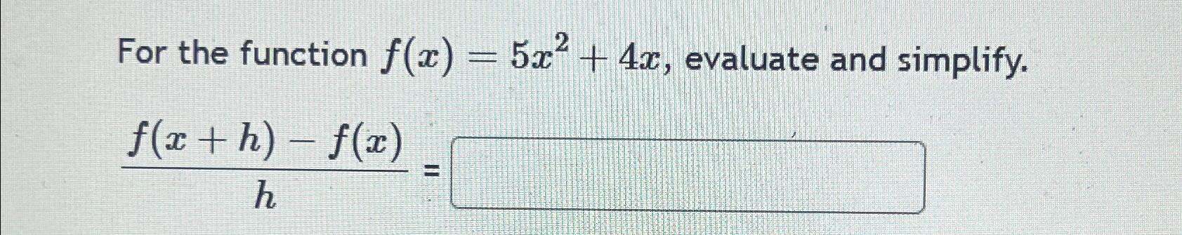Solved For the function f(x)=5x2+4x, ﻿evaluate and | Chegg.com