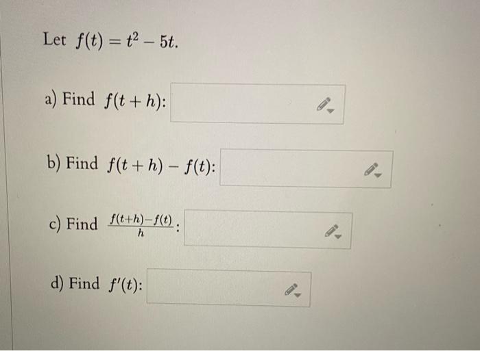 Solved Let f(t)=t2−5t. a) Find f(t+h) : b) Find f(t+h)−f(t) | Chegg.com Solved Let f(t)=t2−5t. a) Find f(t+h) : b) Find f(t+h)−f(t) | Chegg.com