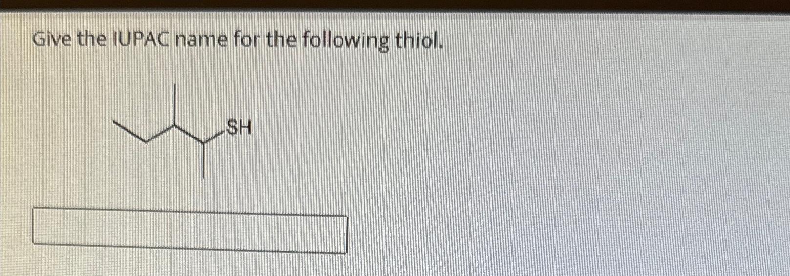 Solved Give the IUPAC name for the following thiol. | Chegg.com