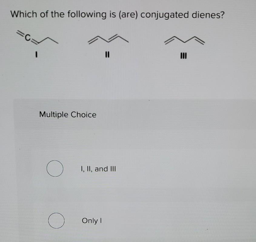 Solved Which of the following is (are) conjugated dienes? 1 | Chegg.com