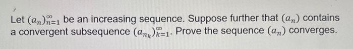 Solved Let (an)n=1∞ be an increasing sequence. Suppose | Chegg.com