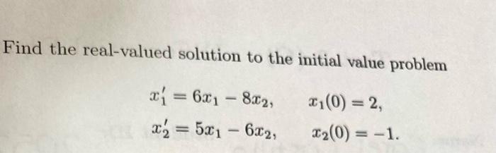 Solved Find the real-valued solution to the initial value | Chegg.com