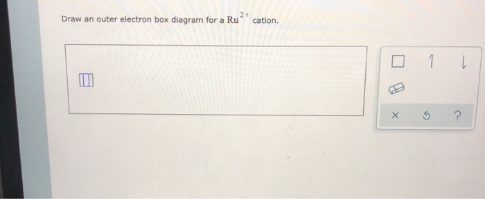 Solved Draw an outer electron box diagram for a Rucation. x | Chegg.com