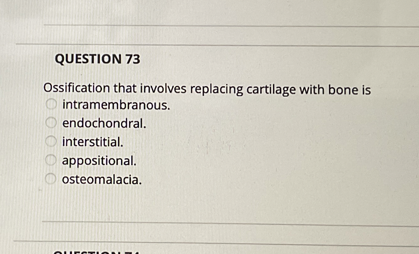 Solved QUESTION 73Ossification that involves replacing | Chegg.com