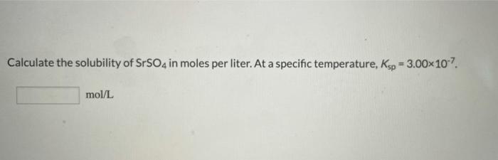 Solved Calculate the solubility of SrSO4 in moles per liter. | Chegg.com