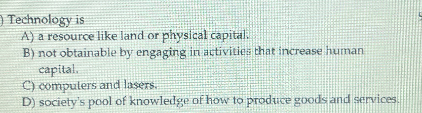 Solved Technology isA) ﻿a resource like land or physical | Chegg.com