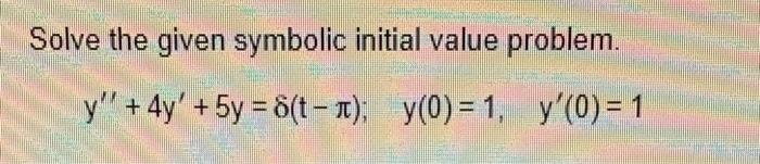 Solved Solve the given symbolic initial value problem. | Chegg.com