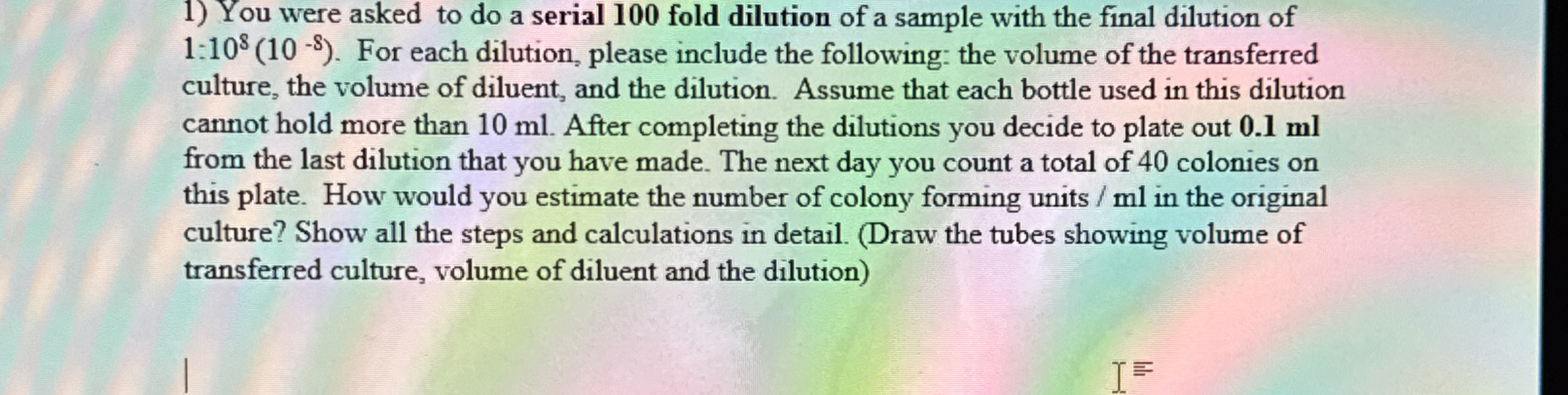 Solved You were asked to do a serial 100 ﻿fold dilution of a | Chegg.com