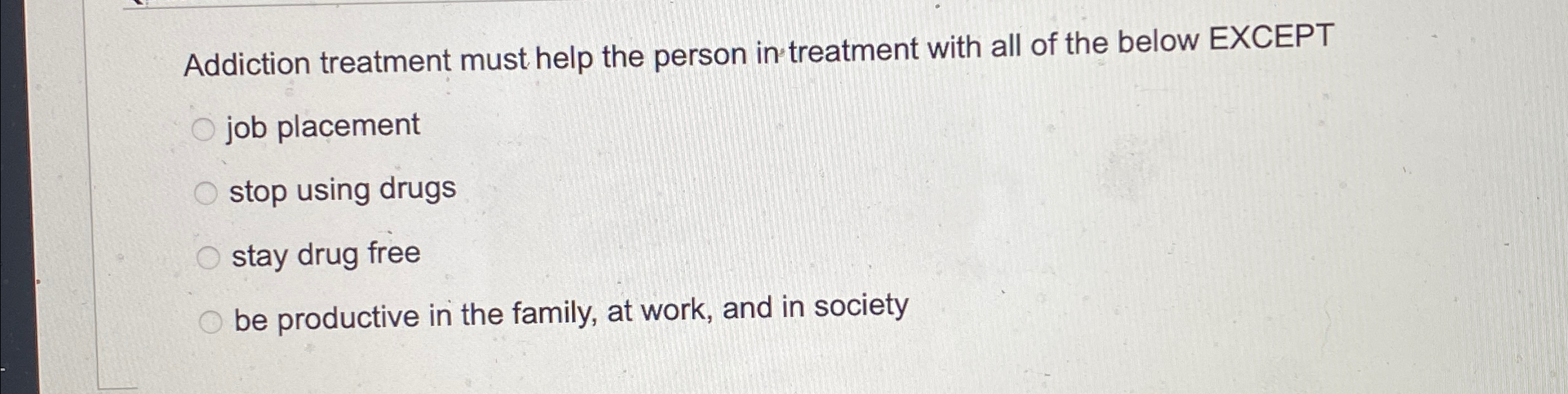 Solved Addiction treatment must help the person in treatment | Chegg.com
