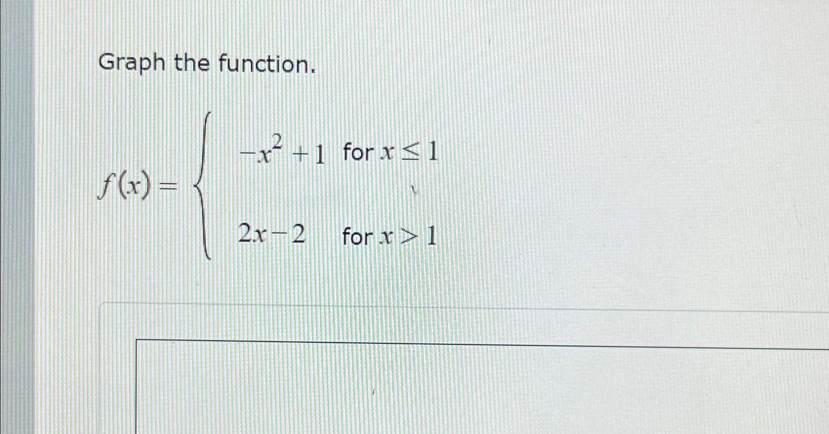 Solved Graph the function.f(x)={-x2+1 for x≤12x-2 for x>1 | Chegg.com