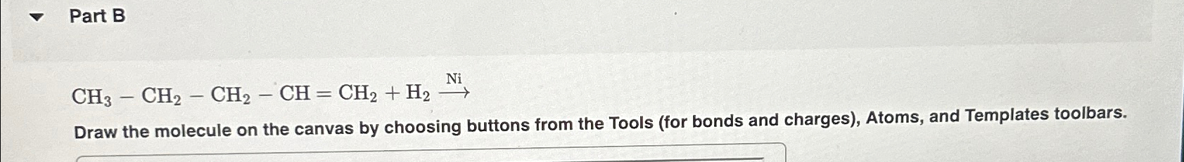 Solved Part BCH3-CH2-CH2-CH=CH2+H2→NiDraw the molecule on | Chegg.com