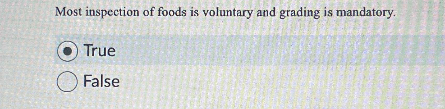 Solved Most inspection of foods is voluntary and grading is | Chegg.com