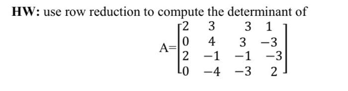 Solved HW: use row reduction to compute the determinant of | Chegg.com