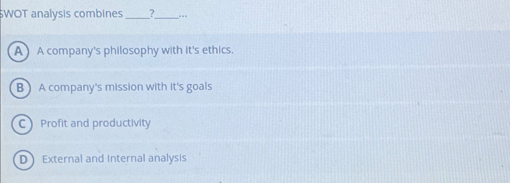 Solved SWOT analysls combines ?A company's philosophy with | Chegg.com