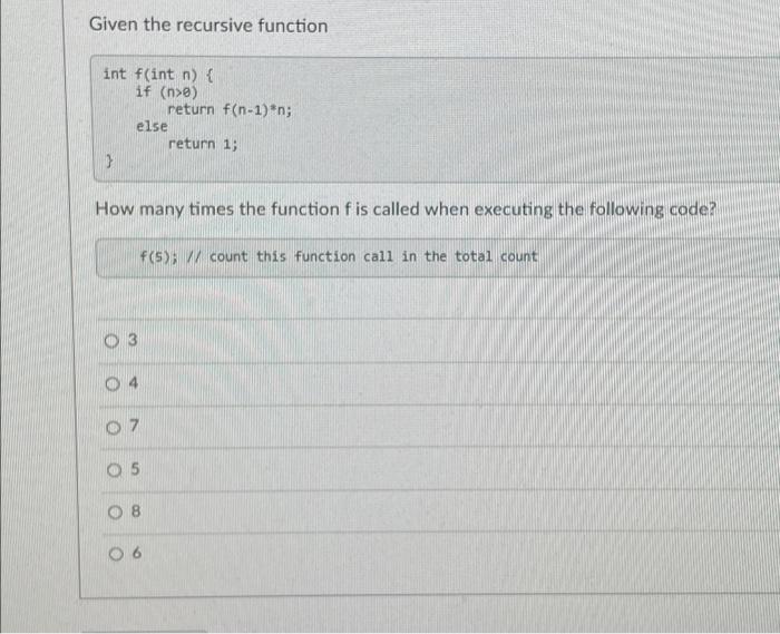 Solved Given the recursive function int f(int n) { if (n>e) | Chegg.com