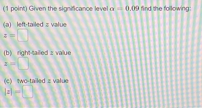 Solved (1 point) Given the significance level α=0.09 find | Chegg.com