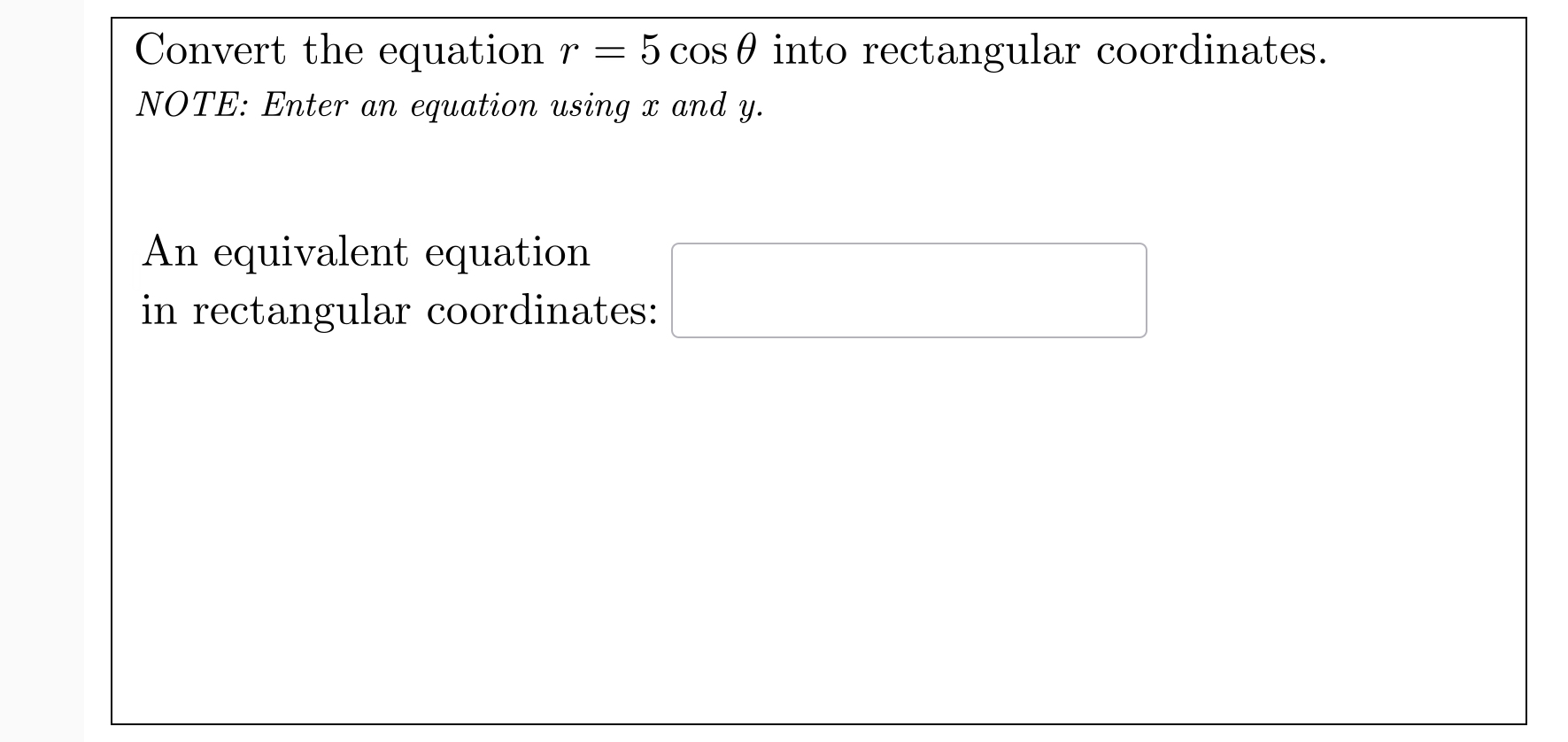 Solved Convert the equation r=5cosθ ﻿into rectangular | Chegg.com