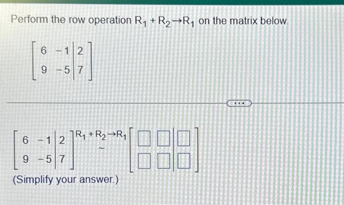 Solved Perform the row operation R1+R2→R1 on the matrix | Chegg.com