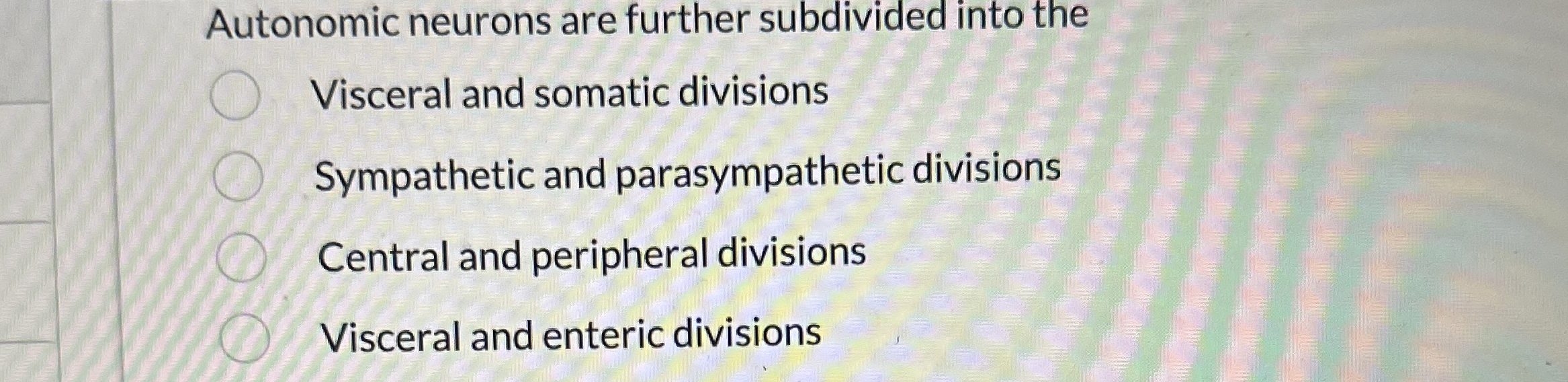Solved Autonomic neurons are further subdivided into | Chegg.com