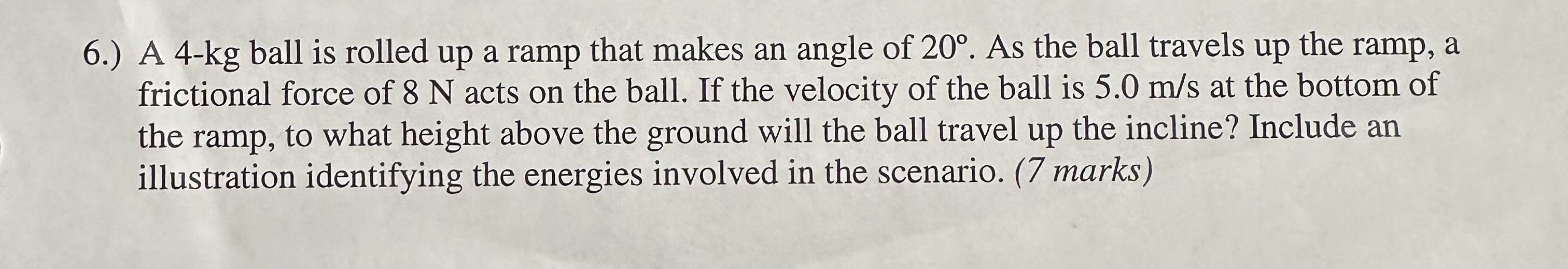 Solved 6.) ﻿A 4-kg ball is rolled up a ramp that makes an | Chegg.com