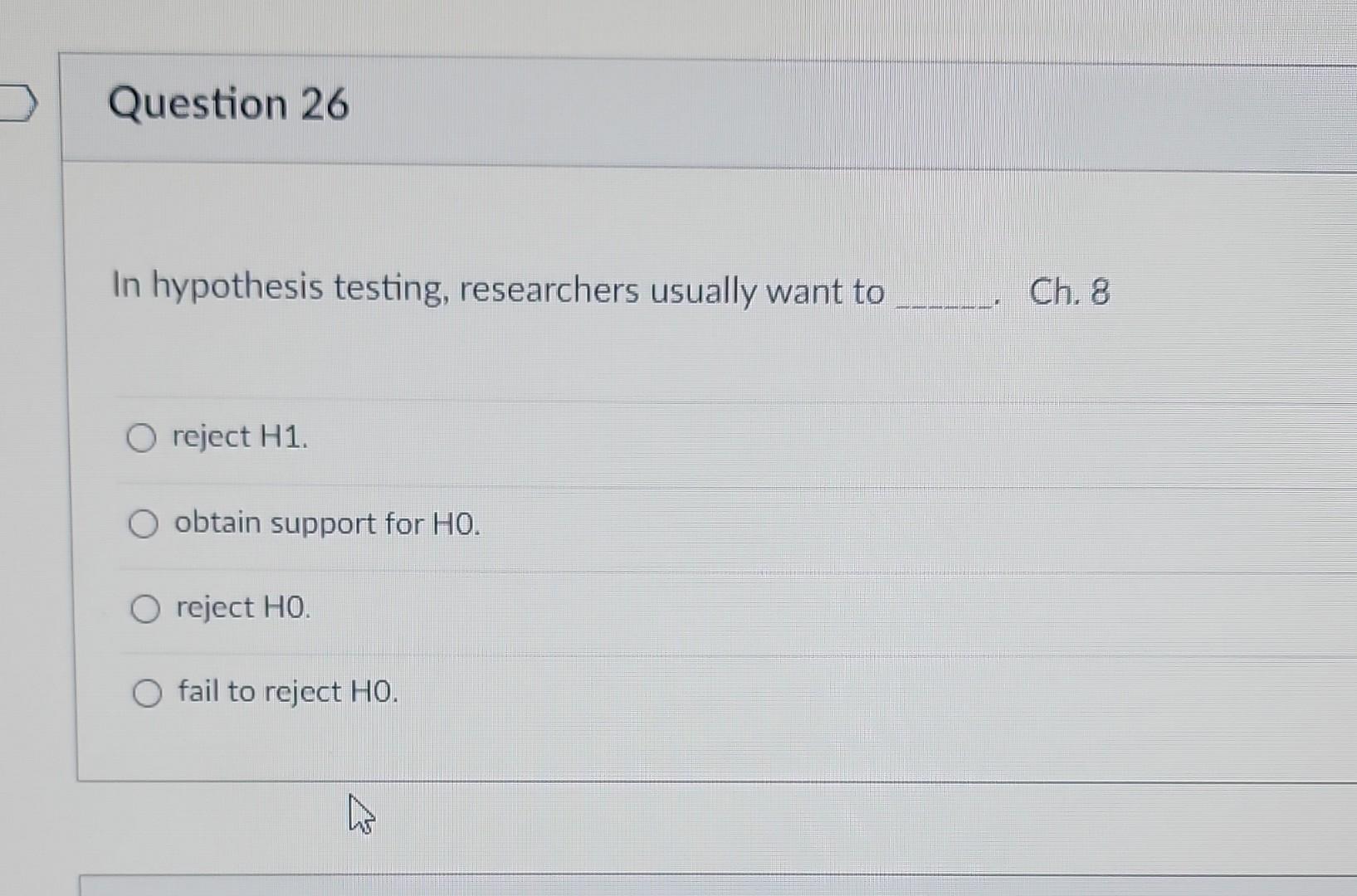 Solved In hypothesis testing, researchers usually want to | Chegg.com