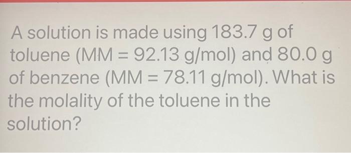Solved A solution is made using 183.7 g of toluene (MM=92.13 | Chegg.com