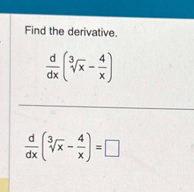Solved Find the derivative.ddx(x3-4x)ddx(x3-4x)= | Chegg.com