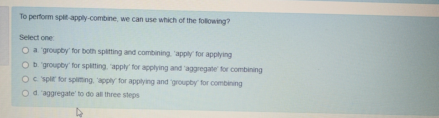 Solved To perform split-apply-combine, we can use which of | Chegg.com