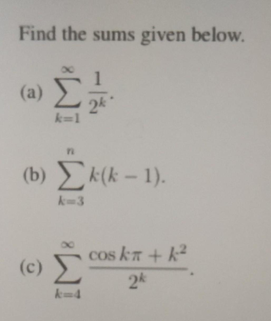 Solved Find the sums given below. 1 (a) Σ, k=1 (b) Σκ(k - | Chegg.com