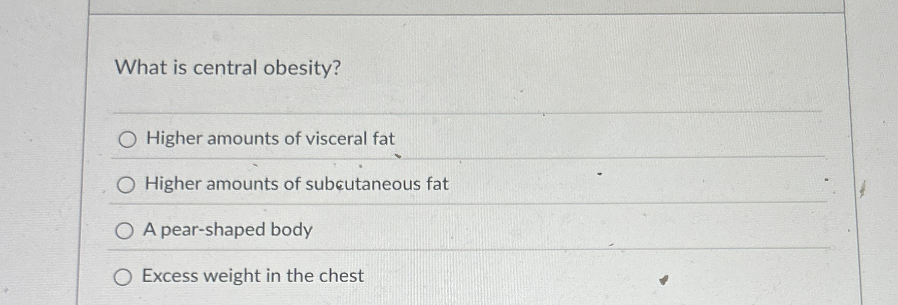 Solved What is central obesity?Higher amounts of visceral | Chegg.com