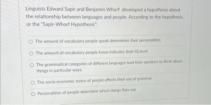 Solved Linguists Edward Sapir and Benjamin Whorf developed a | Chegg.com