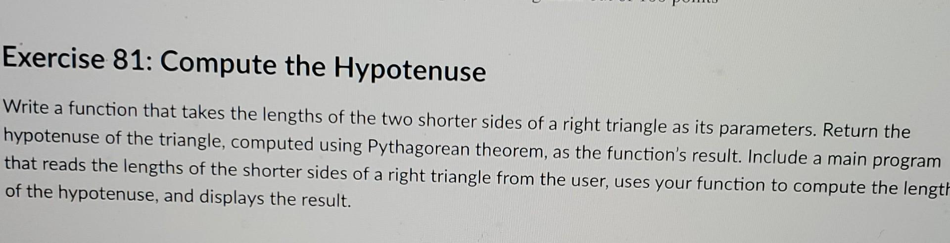 Solved Exercise 81: Compute the Hypotenuse Write a function | Chegg.com