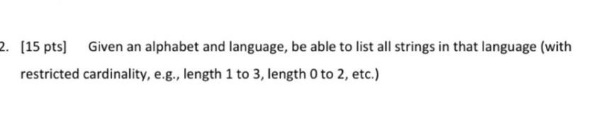 Solved [15 pts] Given an alphabet and language, be able to | Chegg.com