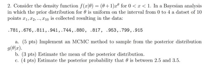 Solved 2. Consider the density function f(x∣θ)=(θ+1)xθ for 0 | Chegg.com